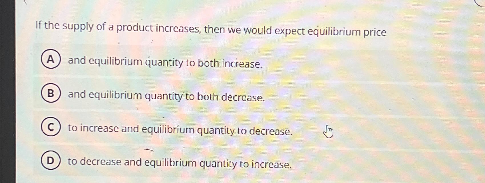 Solved If the supply of a product increases, then we would | Chegg.com