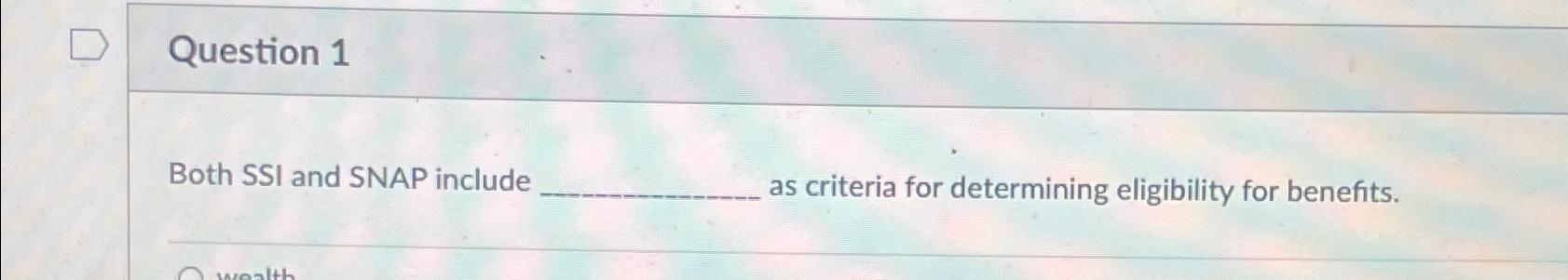 Solved Question 1Both SSI and SNAP include as criteria for | Chegg.com