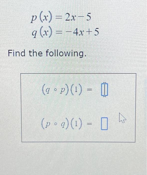 Solved p(x)=2x-5 q (x) = -4x+5 Find the following. (gp) (1) | Chegg.com