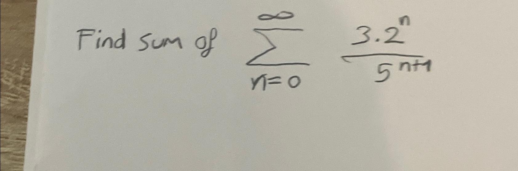 Find sum of ∑n=0∞3*2n5n+1 | Chegg.com Find sum of ∑n=0∞3*2n5n+1 | Chegg.com