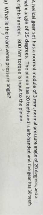 [Solved]: A helical gear set has a normal module of 3 mm , n