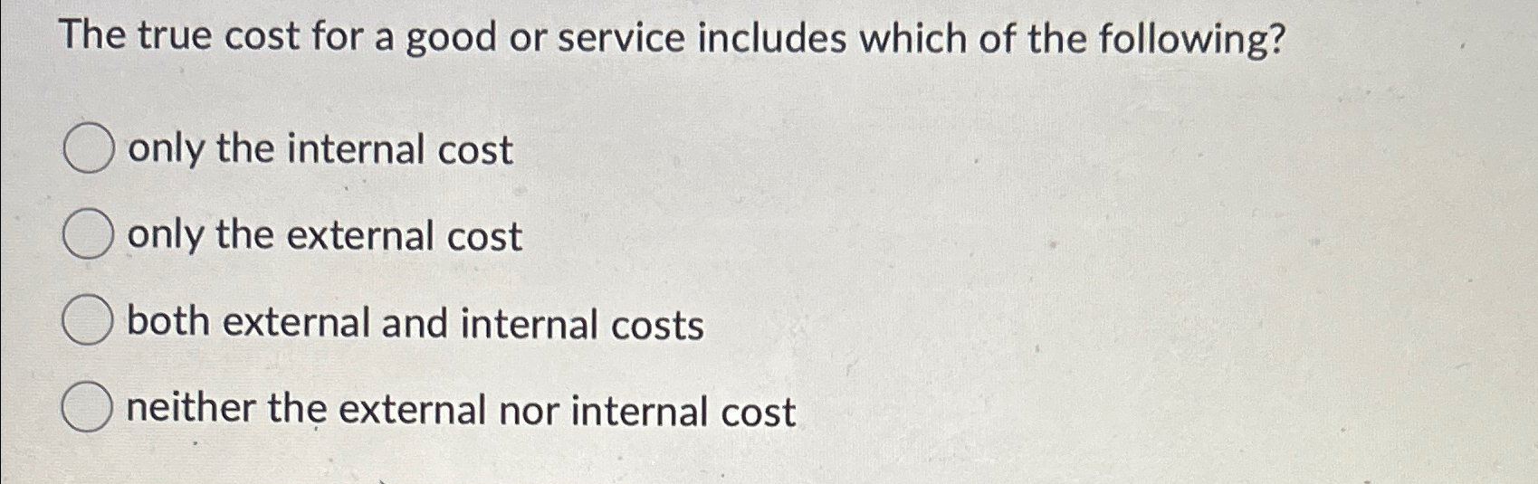 Solved The true cost for a good or service includes which of | Chegg.com