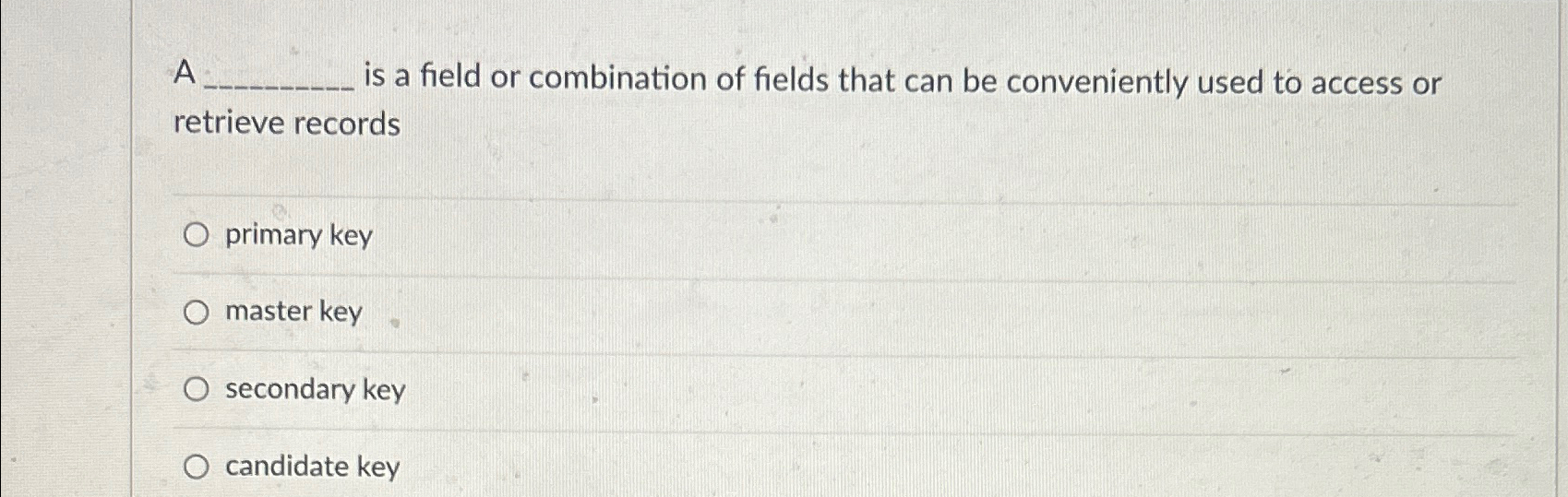 Solved A is a field or combination of fields that can be | Chegg.com