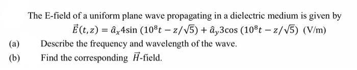 Solved The E-field of a uniform plane wave propagating in a | Chegg.com