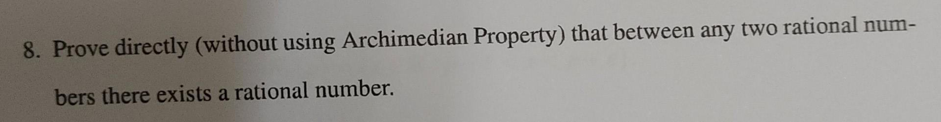 Solved 8. Prove directly (without using Archimedian | Chegg.com