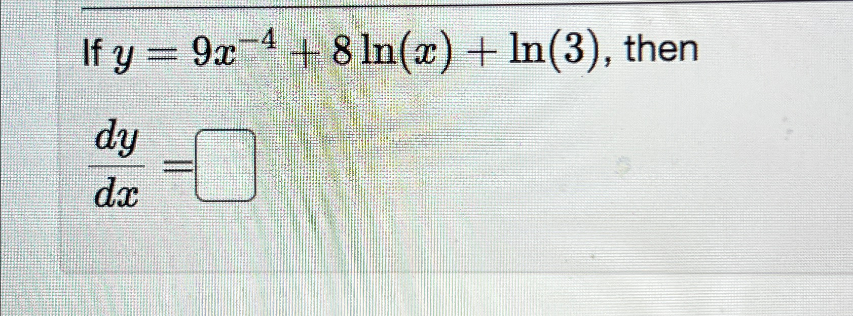 Solved If y=9x-4+8ln(x)+ln(3), ﻿thendydx= | Chegg.com