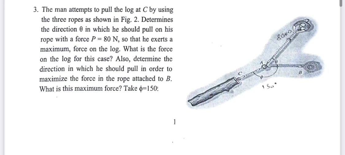 Solved The man attempts to pull the log ﻿at C ﻿by using the | Chegg.com