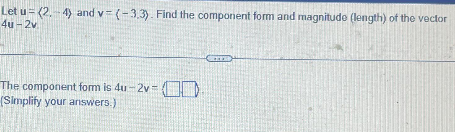 Solved Let u=(:2,-4:) and v=(:-3,3:). Find the component | Chegg.com Solved Let u=(:2,-4:) and v=(:-3,3:). Find the component | Chegg.com