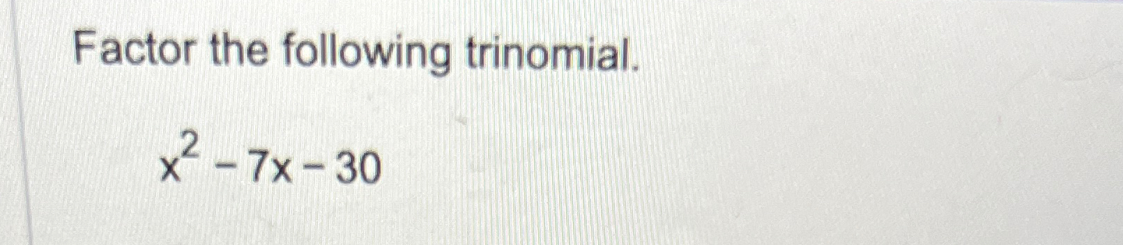 Solved Factor the following trinomial.x2-7x-30 | Chegg.com