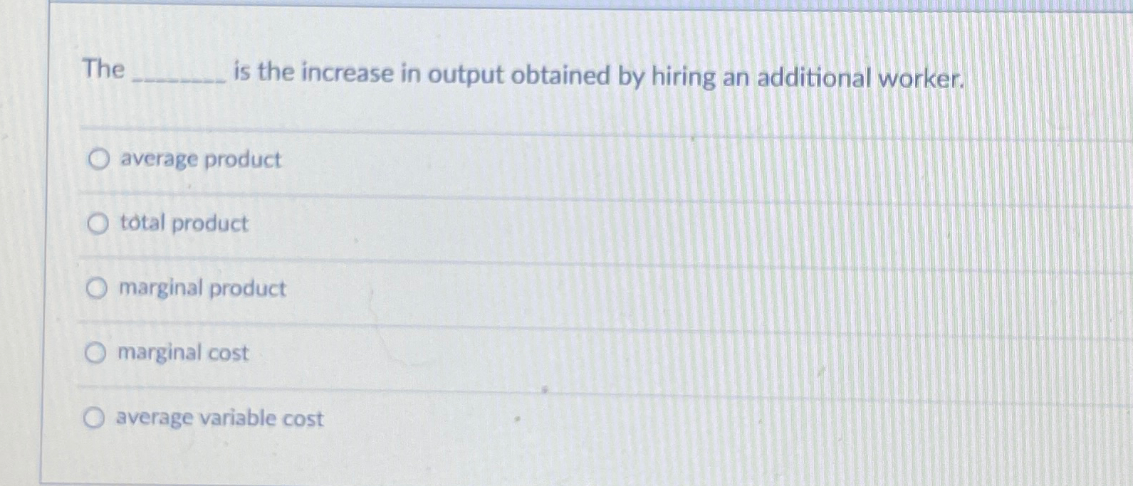 Solved The is the increase in output obtained by hiring an | Chegg.com