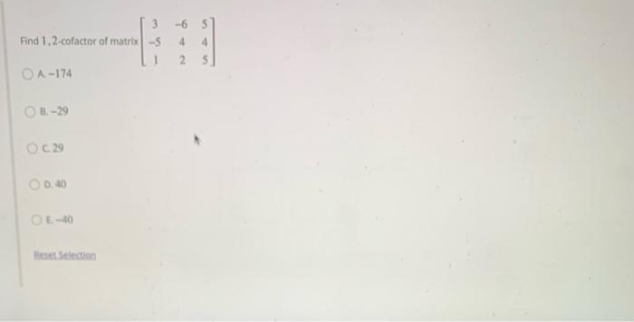 Solved Find 1,2-cofactor of matrix ⎣⎡3−51−642545⎦⎤ A−174 B. | Chegg.com