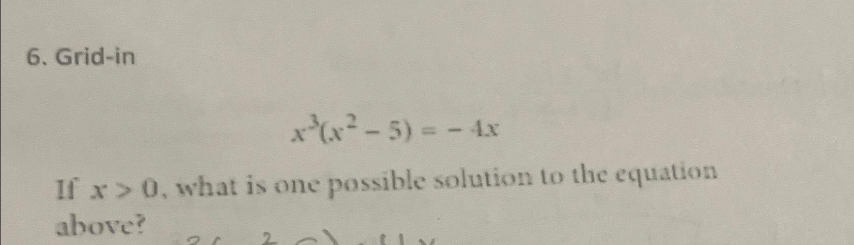 Solved Grid-inx3(x2-5)=-4xIf x>0, ﻿what is one possible | Chegg.com
