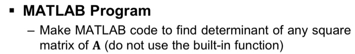 Solved • MATLAB Program Make MATLAB code to find determinant | Chegg.com