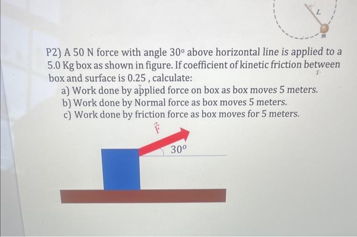 Solved P2) A 50 N force with angle 30∘ above horizontal line | Chegg.com