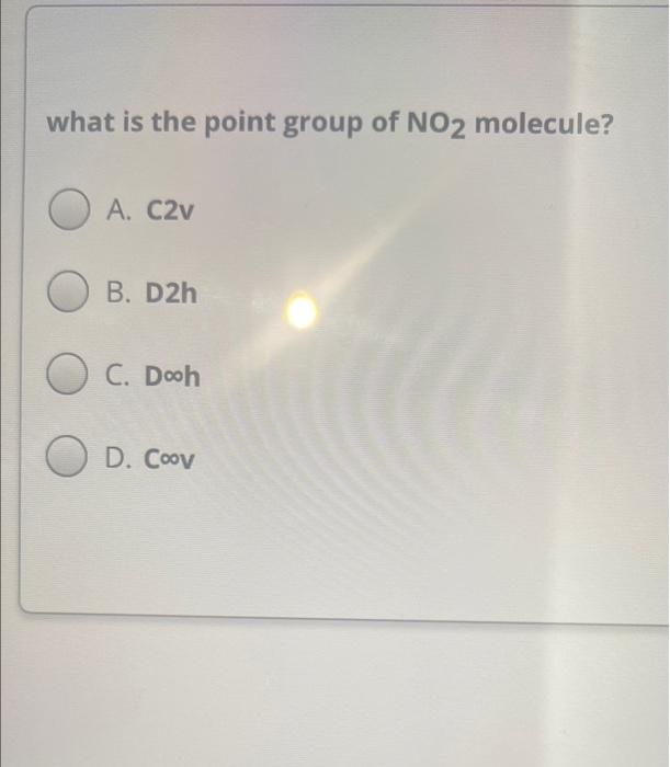 Solved what is the point group of NO2 molecule? A. C2v B. | Chegg.com