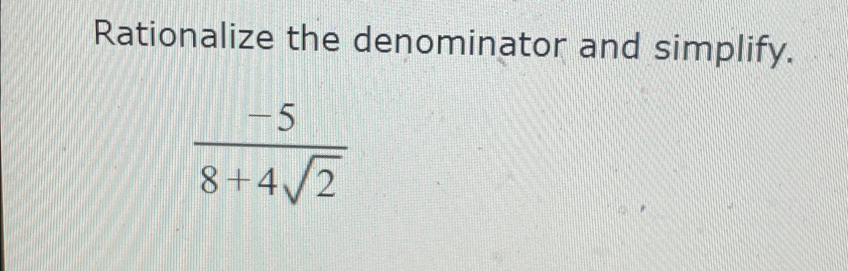 Solved Rationalize the denominator and simplify.-58+422 | Chegg.com