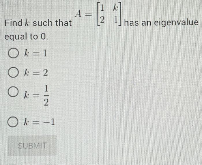 Solved Find k such that A=[12k1] has an eigenvalue equal to | Chegg.com