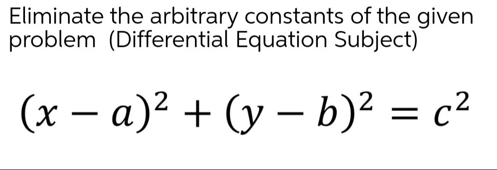 Solved Eliminate the arbitrary constants of the given | Chegg.com