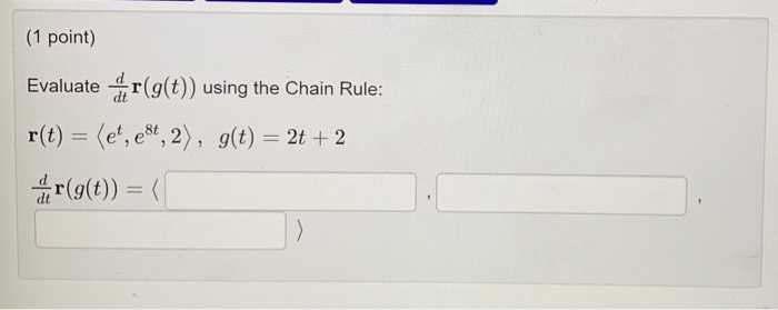 Solved (1 point) Evaluate à r(g(t)) using the Chain Rule: | Chegg.com