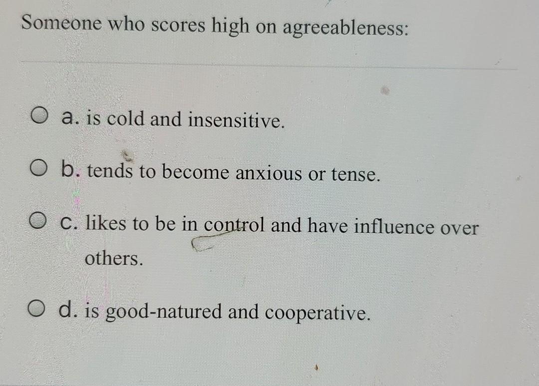 Solved Someone who scores high on agreeableness: O a. is | Chegg.com