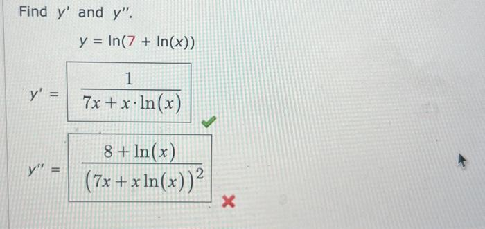 [Solved]: Find y and y. y=ln(7+ln(x))y=7x+xln(x)1y=(7x+xln(