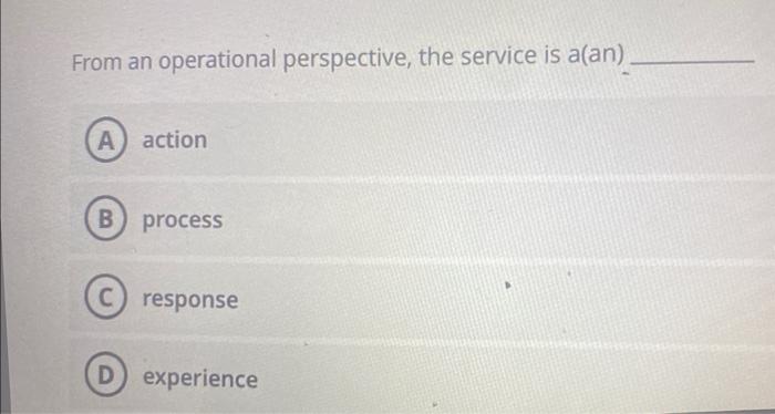Solved From an operational perspective, the service is a(an) | Chegg.com