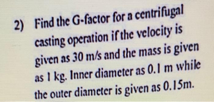 Solved 2) Find the G-factor for a centrifugal casting | Chegg.com