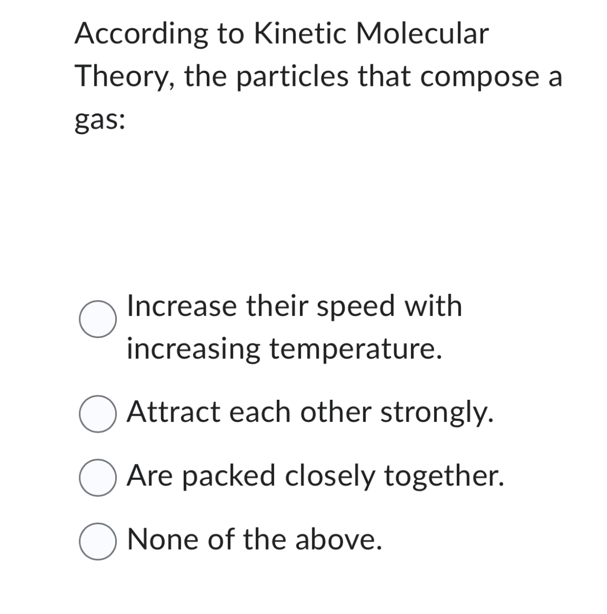 Solved According to Kinetic Molecular Theory, the particles | Chegg.com