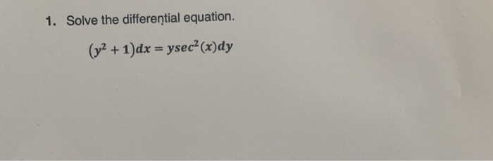 Solved 1. Solve the differential equation. (y2 + 1)dx = | Chegg.com