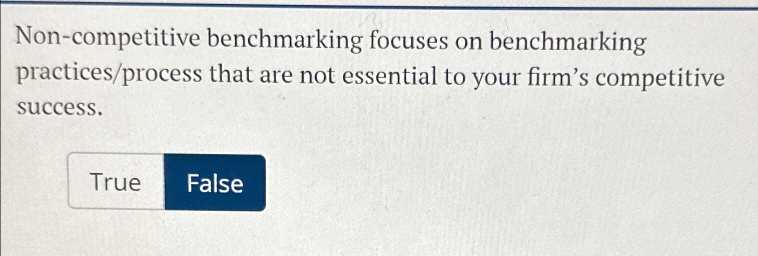 Solved Non-competitive benchmarking focuses on benchmarking | Chegg.com