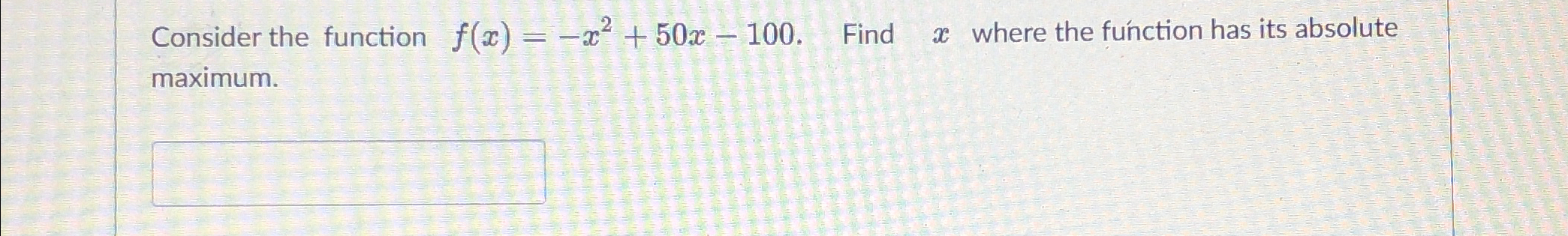 Solved Consider the function f(x)=-x2+50x-100. ﻿Find x | Chegg.com