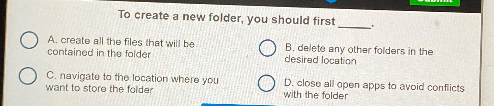 Solved To create a new folder, you should firstA. ﻿create | Chegg.com
