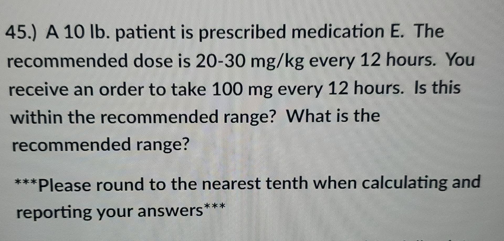 Solved 45.) ﻿A 10lb. ﻿patient is prescribed medication E. | Chegg.com