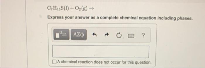 Solved C7H16 S(l)+O2( g)→ Express your answer as a complete | Chegg.com