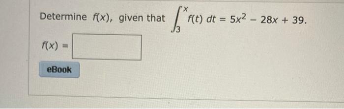 Solved Determine f(x), given that faire f(t) dt = 5x2 28x + | Chegg.com