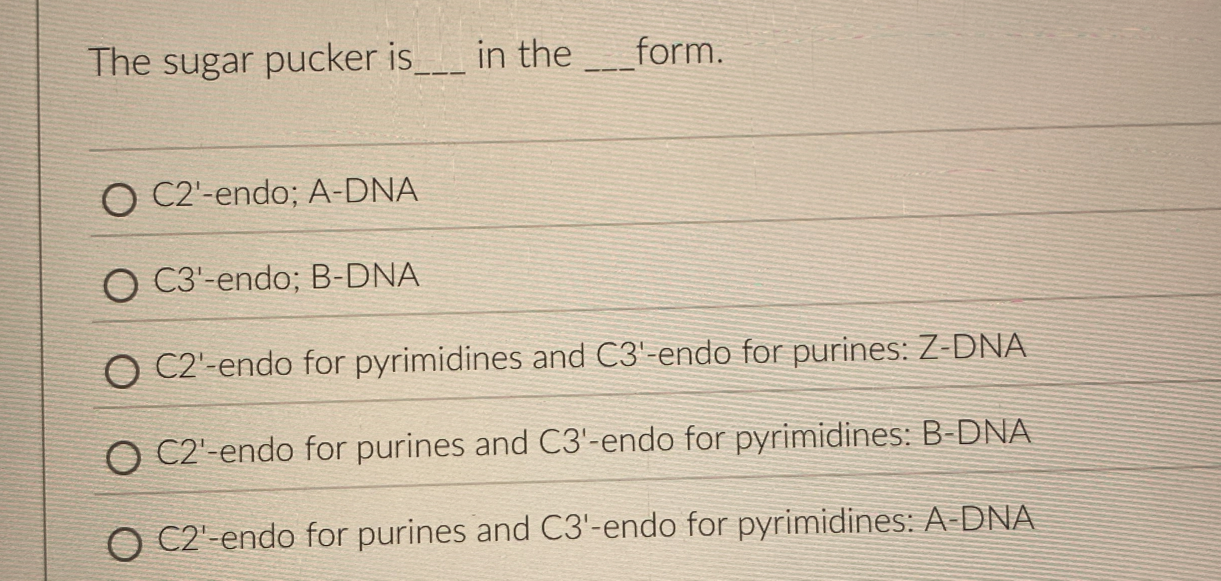 Solved The sugar pucker isin theform.C2'-endo; | Chegg.com