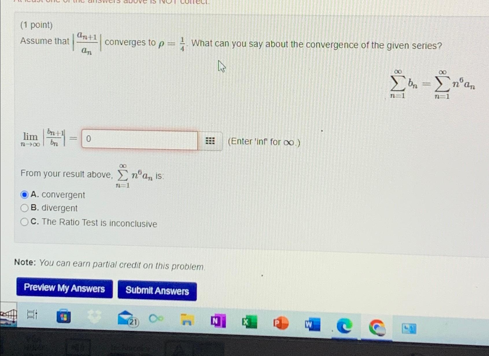 Solved (1 ﻿point)Assume that |an+1an| ﻿converges to ρ=14. | Chegg.com