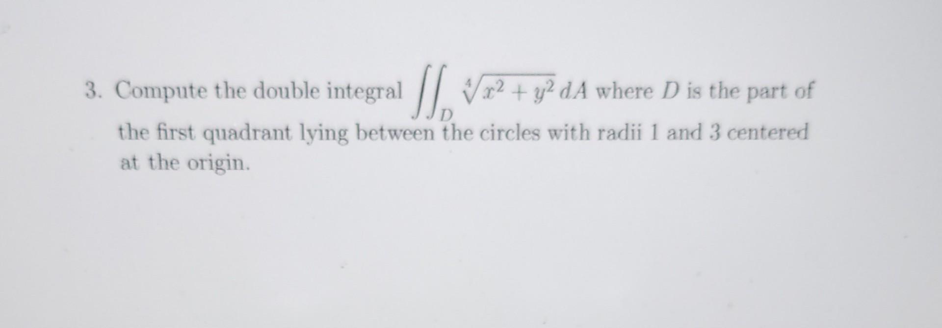 Solved 3. Compute the double integral ∬D4x2+y2dA where D is | Chegg.com