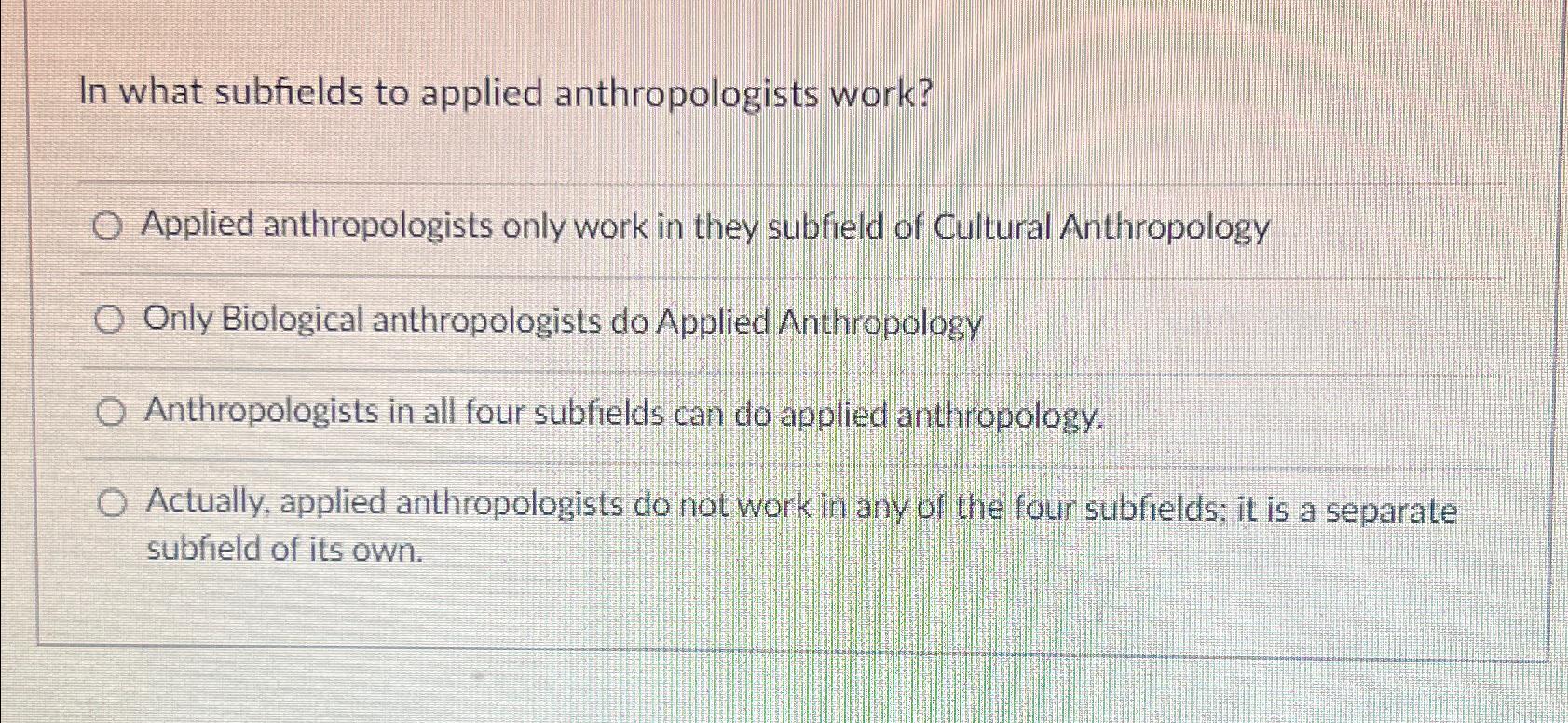 Solved In what subfields to applied anthropologists | Chegg.com