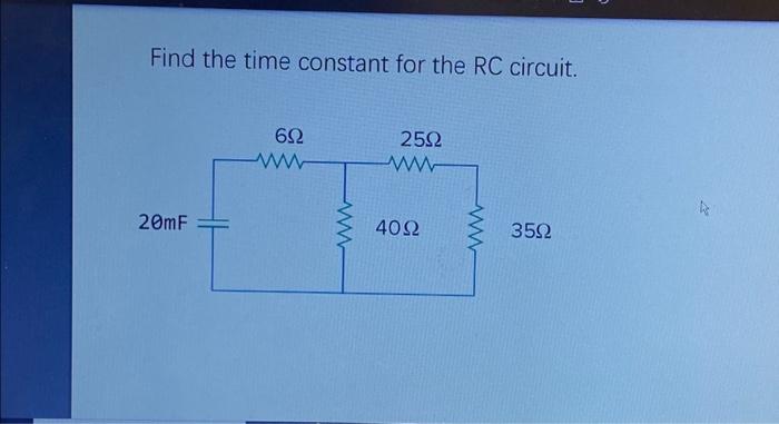 Solved Find the time constant for the RC circuit. 20mF 6Ω ww | Chegg.com