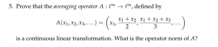 Solved 5. Prove that the averaging operator A:ℓ∞→ℓ∞, defined | Chegg.com
