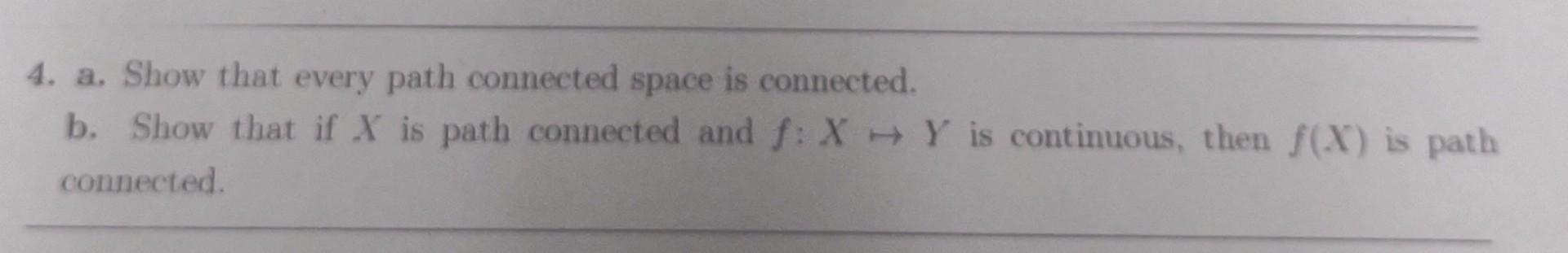 Solved 4. a. Show that every path connected space is | Chegg.com