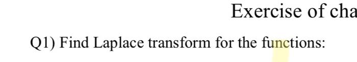 Solved Q1) Find Laplace transform for the | Chegg.com
