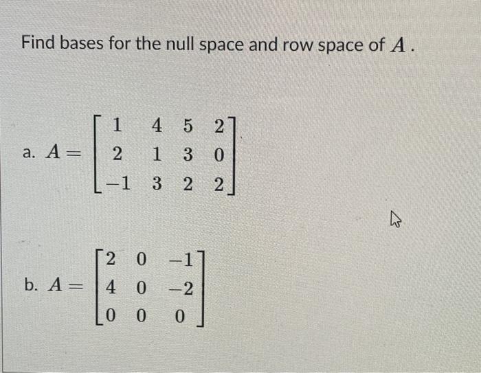 Solved Find bases for the null space and row space of A. 1 4 | Chegg.com