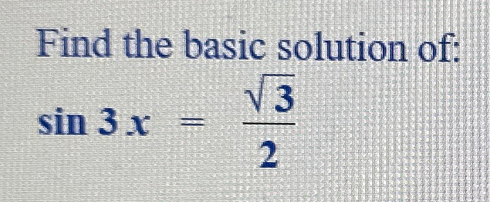 Solved Find the basic solution of:sin3x=322 | Chegg.com