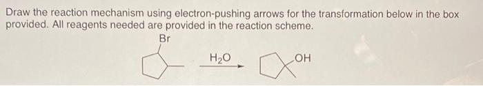 Solved Draw the reaction mechanism using electron-pushing | Chegg.com