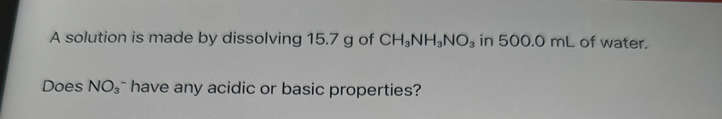 Solved A solution is made by dissolving 15.7 ﻿g of CH3NH3NO3 | Chegg.com