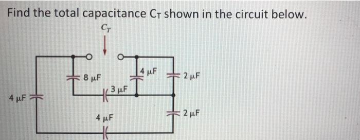 Solved Find the total capacitance CT shown in the circuit | Chegg.com