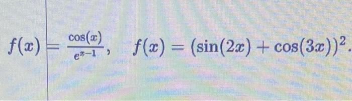 Solved f(x)=ex−1cos(x),f(x)=(sin(2x)+cos(3x))2 | Chegg.com