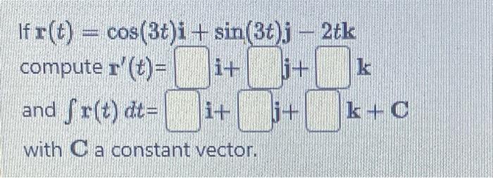 Solved If r(t)=cos(3t)i+sin(3t)j−2tk compute r′(t)=i+j+k and | Chegg.com